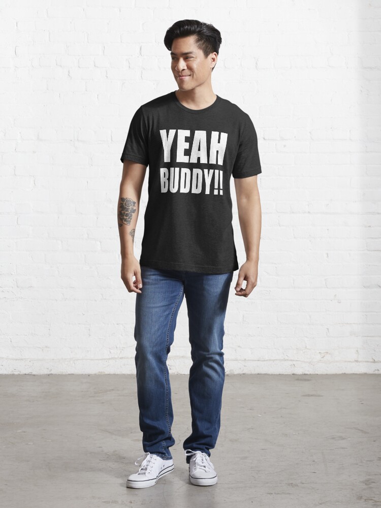 "Yeah Buddy Shirt " T-shirt for Sale by lickquid | Redbubble | shore t ...