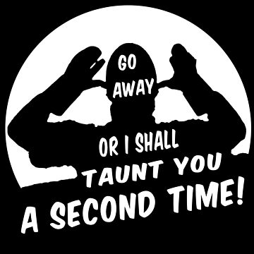 "Go Away or I Shall Taunt you a Second Time French Taunter" Essential T ...