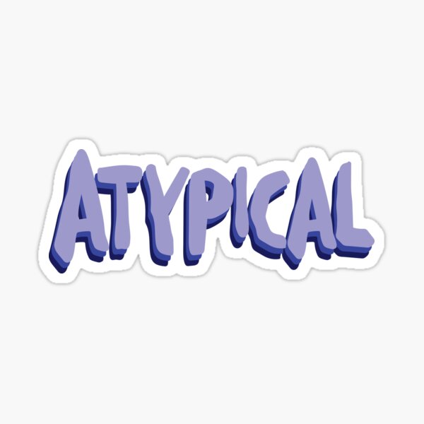 "atypical" Sticker for Sale by sandraobrien | Redbubble