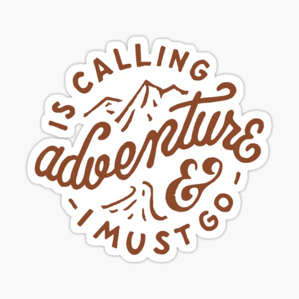"ADVENTURE IS CALLING AND I MUST GO" Sticker for Sale by Belinda Lea ...