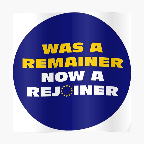 "Was a Remainer, now a Rejoiner" Poster for Sale by fatchairprint ...