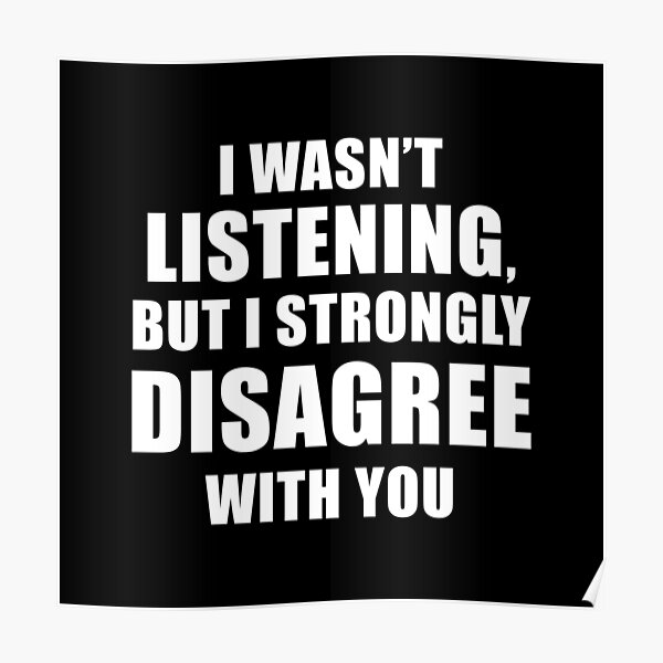 I Disagree Posters | Redbubble