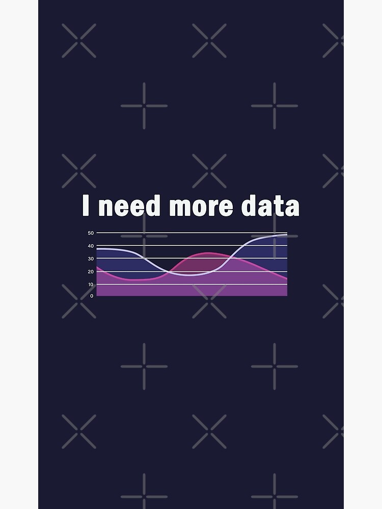 "i need more data " Poster for Sale by FunnyGrief | Redbubble