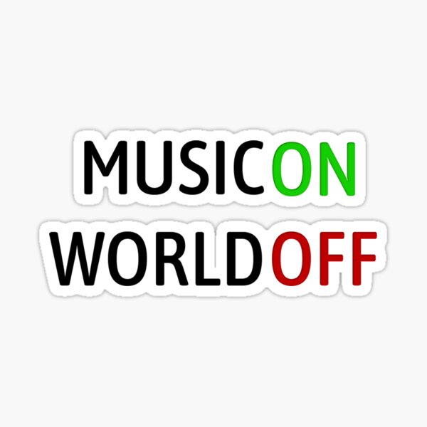 Music On World Off Stickers | Redbubble
