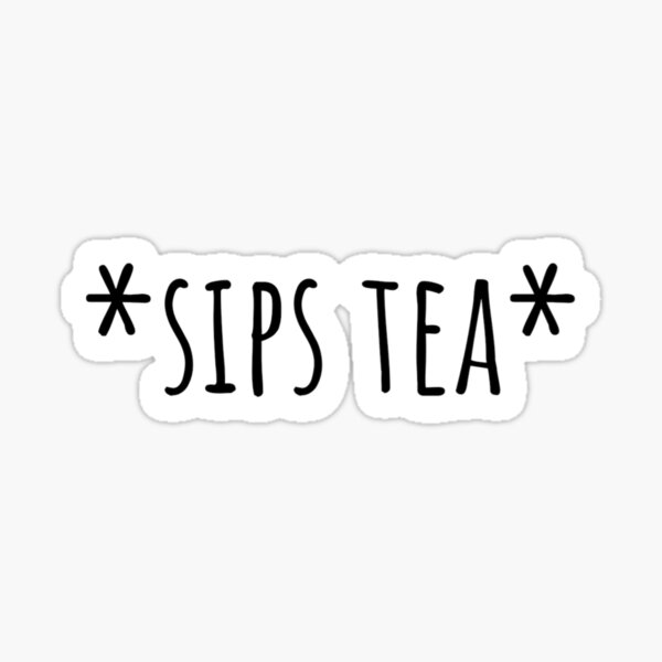 "*Sips Tea* Sticker" Sticker for Sale by npd12 | Redbubble