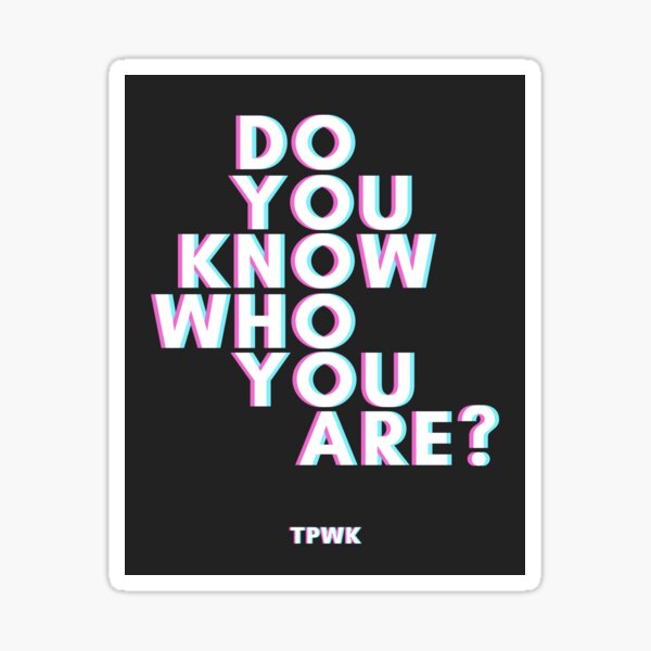 "Do You Know Who You Are? HS2 TPWK" Sticker by libbbyr | Redbubble