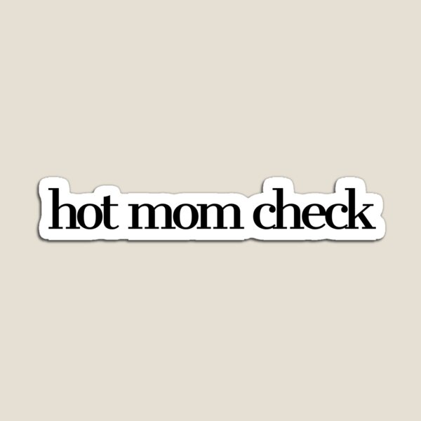 Hot Mom Check Gifts & Merchandise | Redbubble