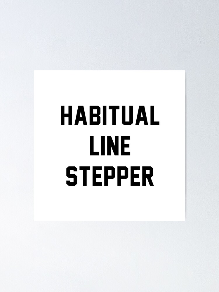 "Habitual Line Stepper" Poster by Primotees | Redbubble