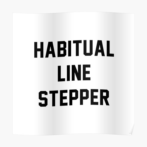 "Habitual Line Stepper" Poster by Primotees | Redbubble