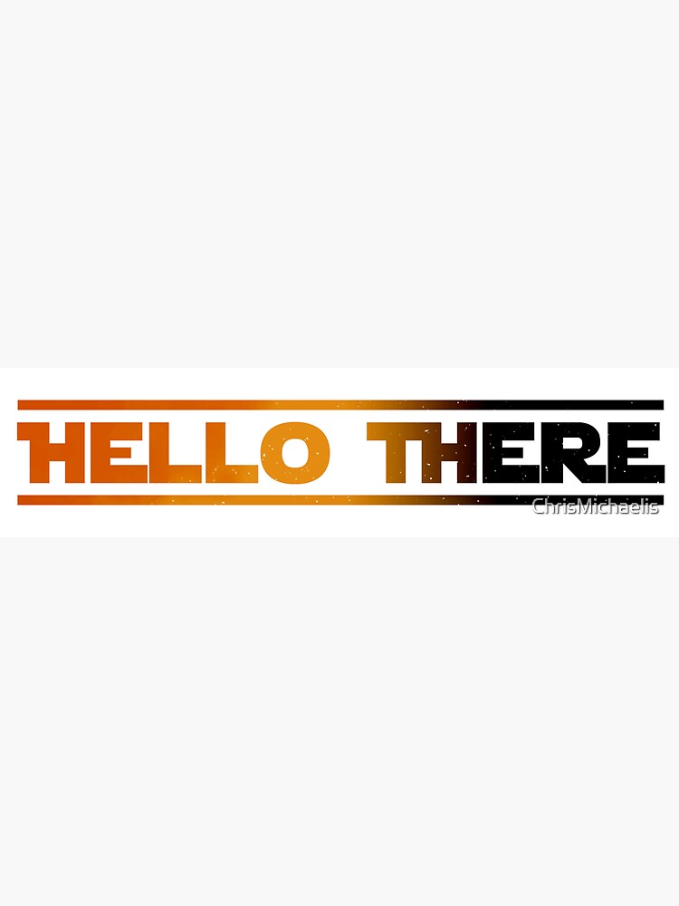 "Hello There" Sticker for Sale by ChrisMichaelis | Redbubble