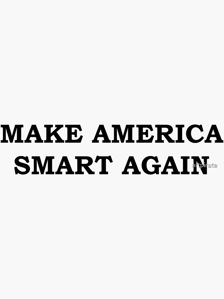 "Make America Smart Again - Dump Trump" Sticker for Sale by artpirate ...