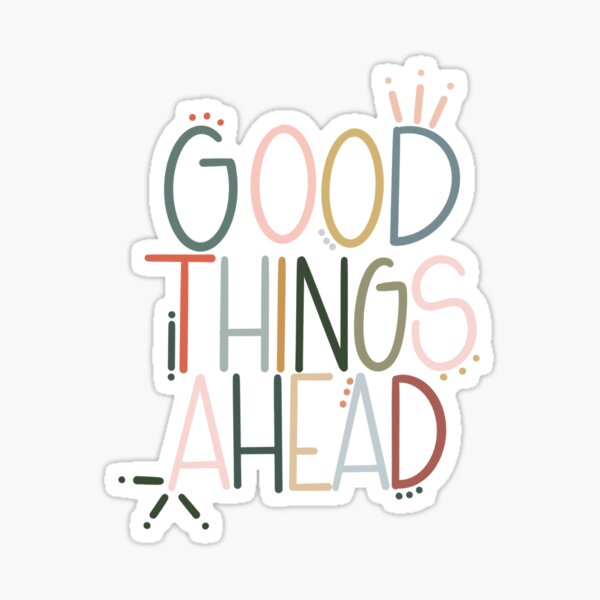 Good Things Ahead Gifts & Merchandise | Redbubble