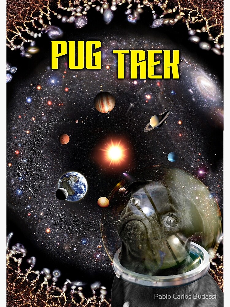 "PUG TREK dwarf breed bulldog and the Universe!" Poster by ...