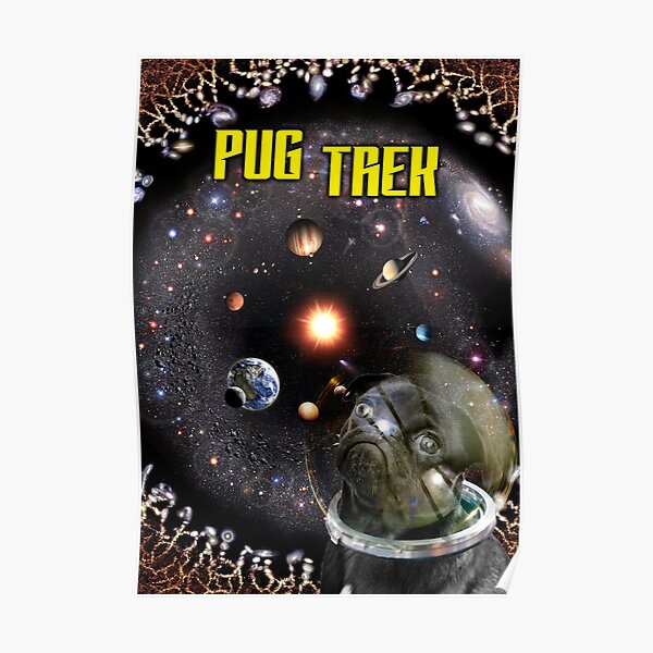 "PUG TREK dwarf breed bulldog and the Universe!" Poster by ...