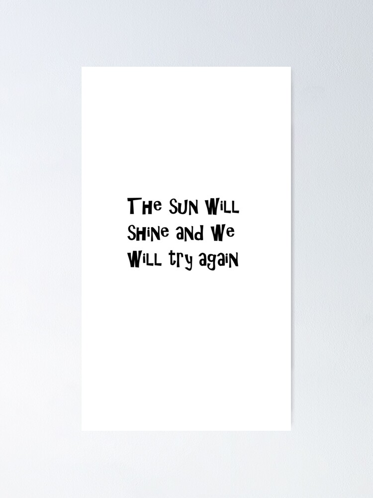 "The sun will rise and we will try again" Poster for Sale by alke-all ...