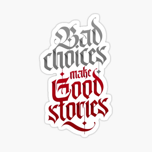 "Bad choices make good stories" Sticker for Sale by kolbasound | Redbubble