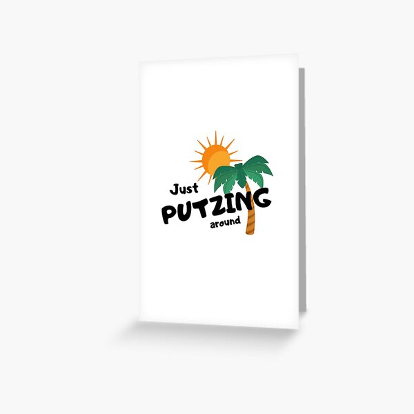"Just Putzing Around" Greeting Card for Sale by putzingaround | Redbubble