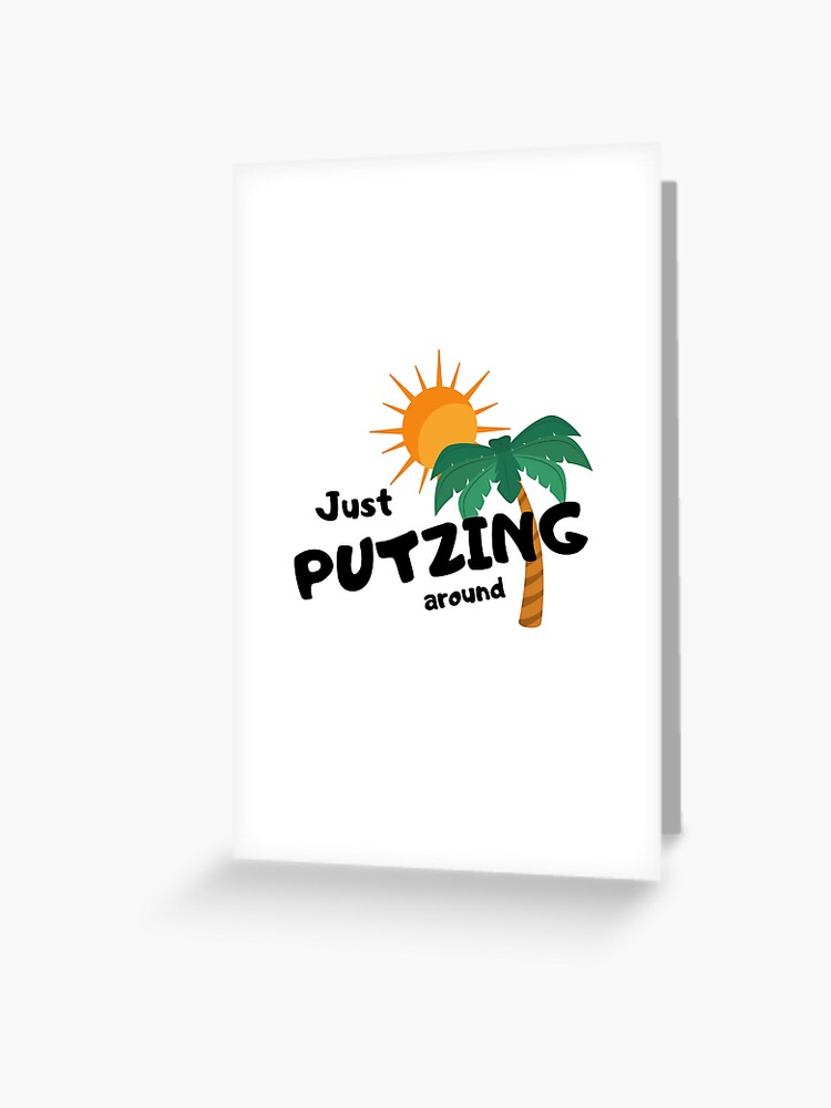 "Just Putzing Around" Greeting Card for Sale by putzingaround | Redbubble