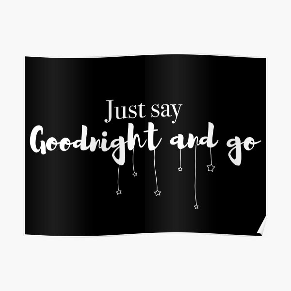"Goodnight And Go" Poster by ilomilo15 | Redbubble