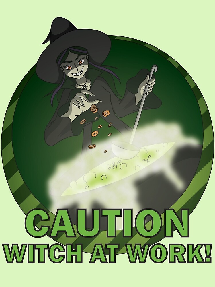 "Caution: Witch at Work!" by Wren-chan | Redbubble