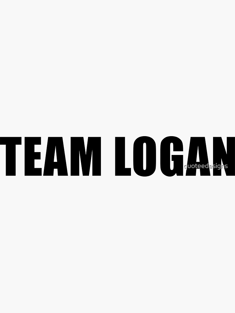 "Team Logan" Sticker for Sale by quoteedesigns | Redbubble
