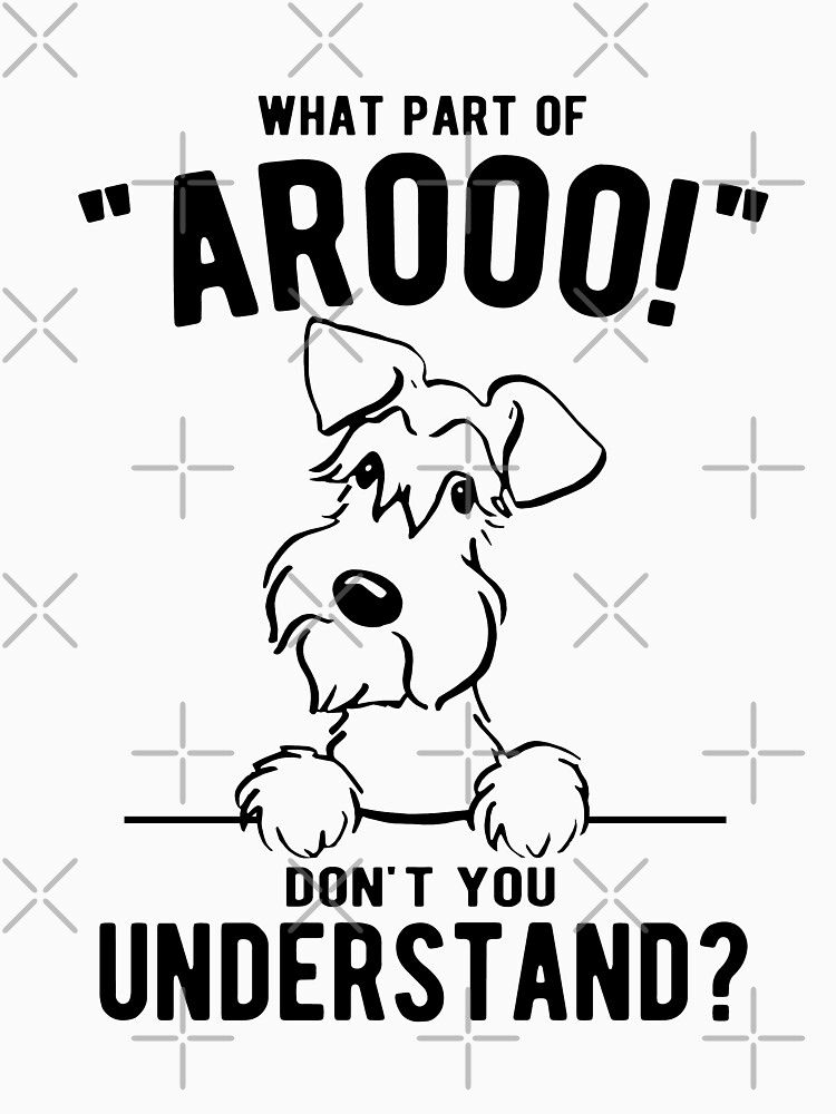 "What part of Arooo don't you understand funny Schnauzer" T-shirt for ...