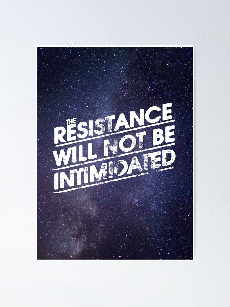 "The Resistance Will Not Be Intimidated" Poster for Sale by ...
