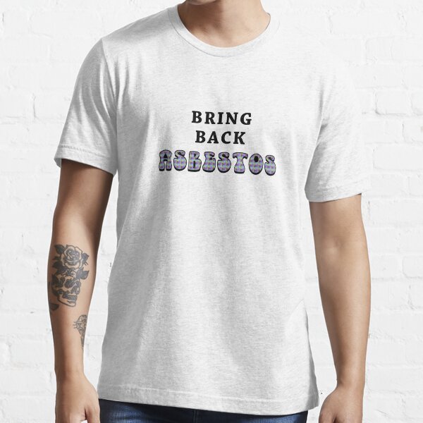 "Bring Back Asbestos" T-shirt for Sale by lockercombo | Redbubble ...
