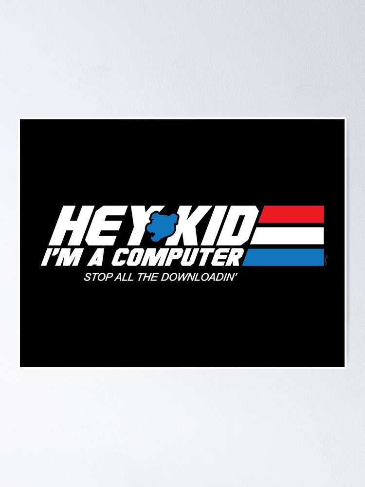 "Hey Kid I'm a Computer" Poster by mikehandyart | Redbubble