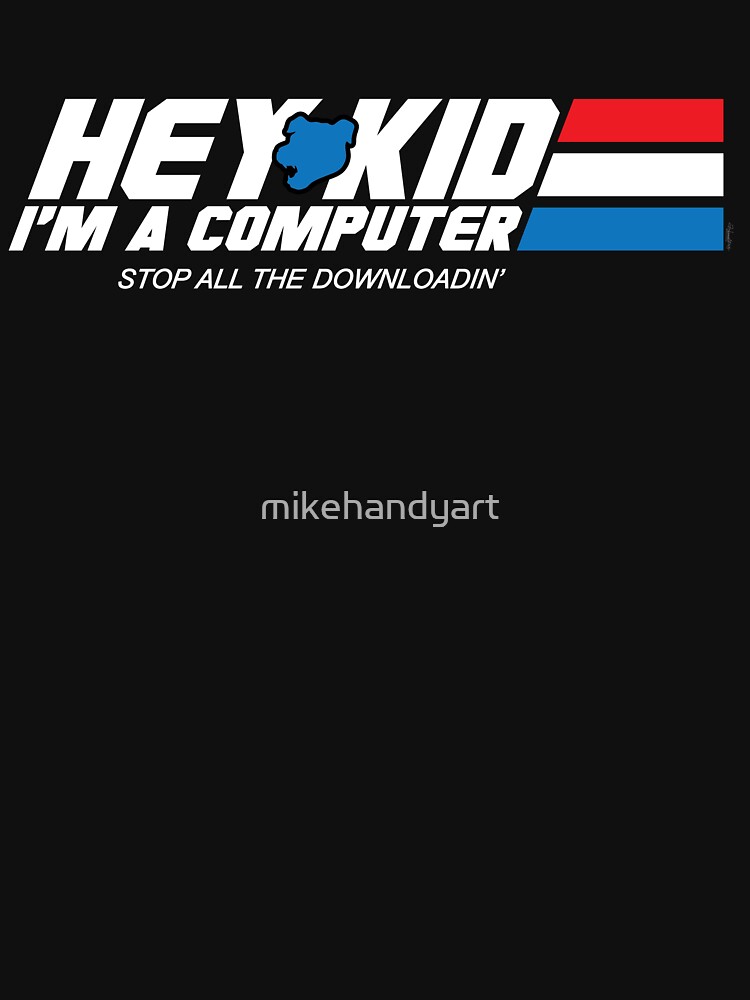 "Hey Kid I'm a Computer" T-shirt for Sale by mikehandyart | Redbubble ...