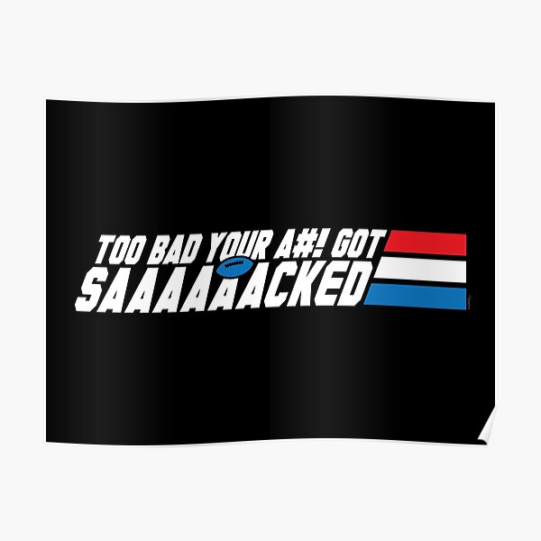"Too Bad Your Ass Got Sacked (SFW)" Poster by mikehandyart | Redbubble