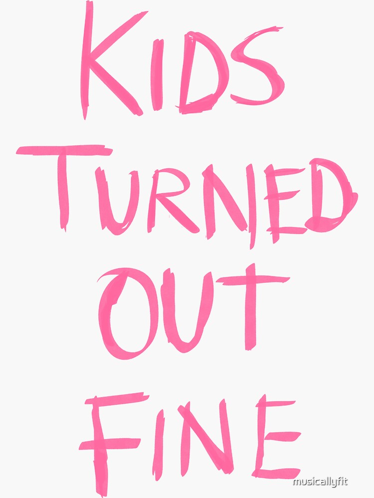 "Kids Turned Out Fine" Sticker for Sale by musicallyfit | Redbubble