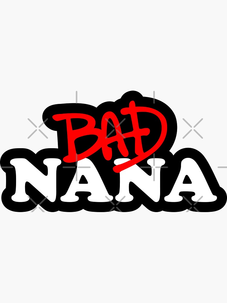"BAD NANA™ Limited Edition" Sticker for Sale by superlitmerch | Redbubble