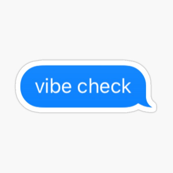 "vibe check Text Message Bubble" Sticker by itsbianca | Redbubble