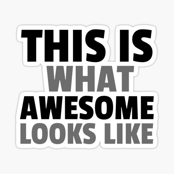 "This is what Awesome looks like" Sticker by Pitterpat | Redbubble