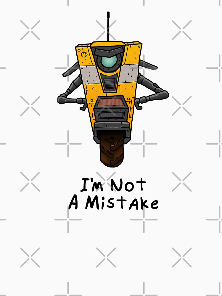"Borderlands Claptrap I'm Not A Mistake" T-shirt for Sale by adidabu ...