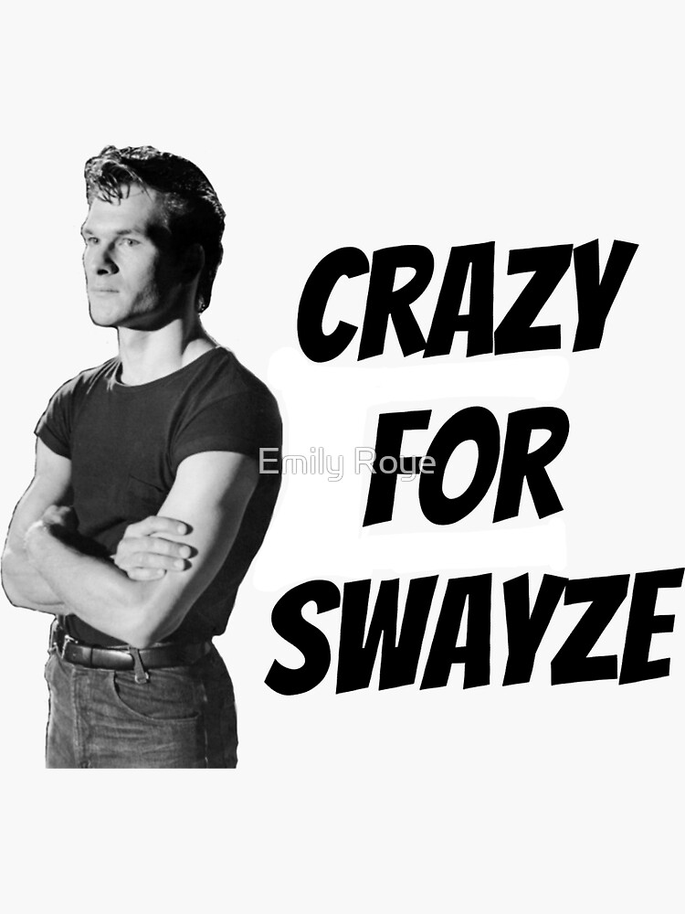 "Crazy for Swayze" Sticker for Sale by emilynicole718 | Redbubble