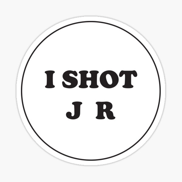 I Shot Jr Gifts & Merchandise | Redbubble