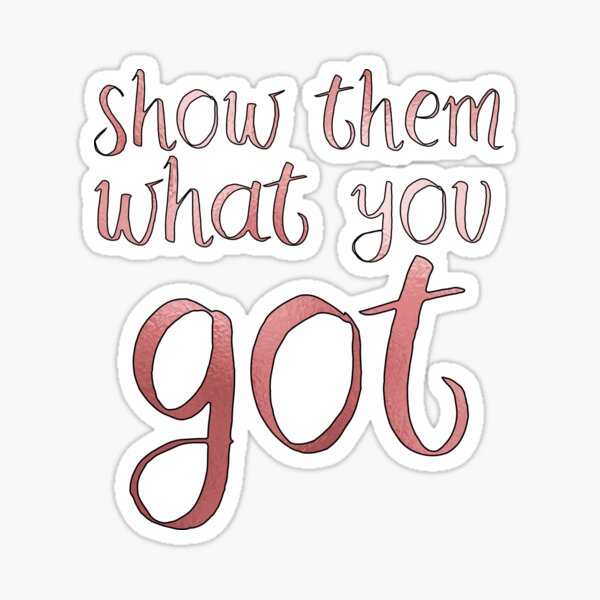 "Show Them What You Got" Sticker for Sale by TheWriteShoppe | Redbubble