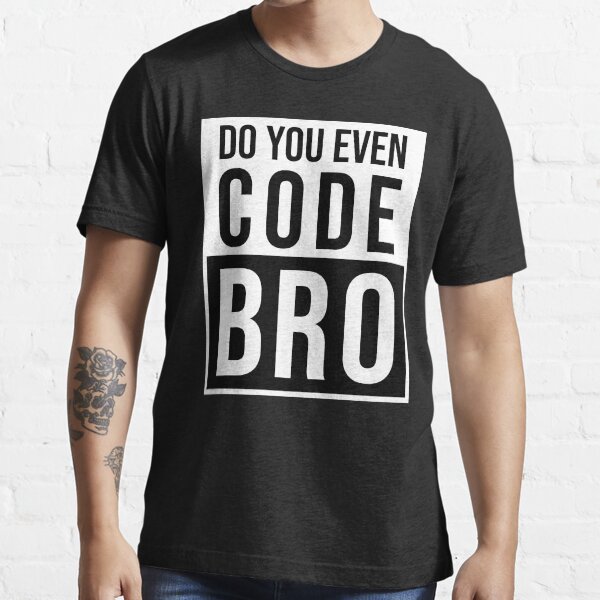 "Do you even code bro Shirt" T-shirt for Sale by AnassHTM | Redbubble | do you even code bro t ...