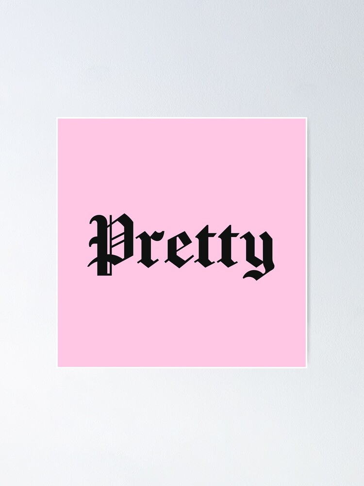 "Pretty" Poster for Sale by CinnamonCocaine | Redbubble