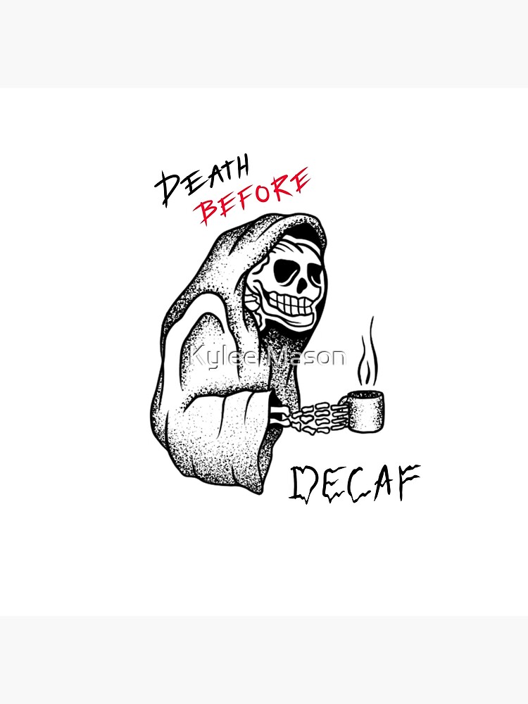"Death Before Decaf" Poster for Sale by art-kye | Redbubble