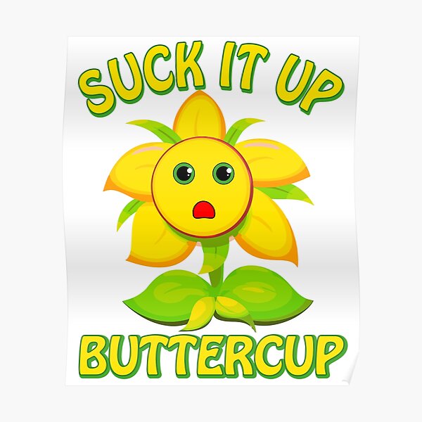 "Suck It Up Buttercup" Poster by TheFlying6 | Redbubble
