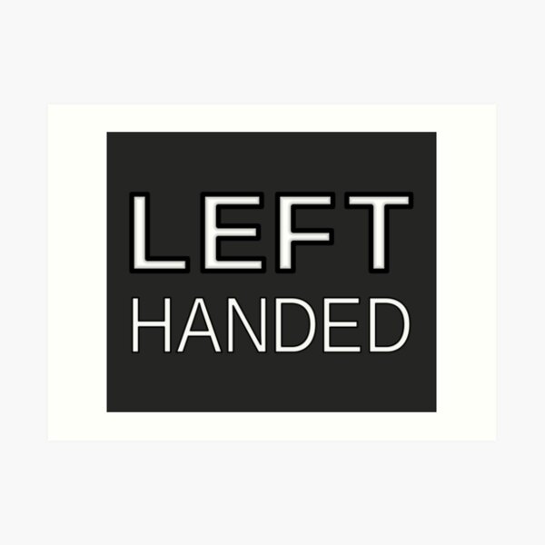 ""Left Handed" Graphic - White Font Black Outline" Art Print for Sale ...