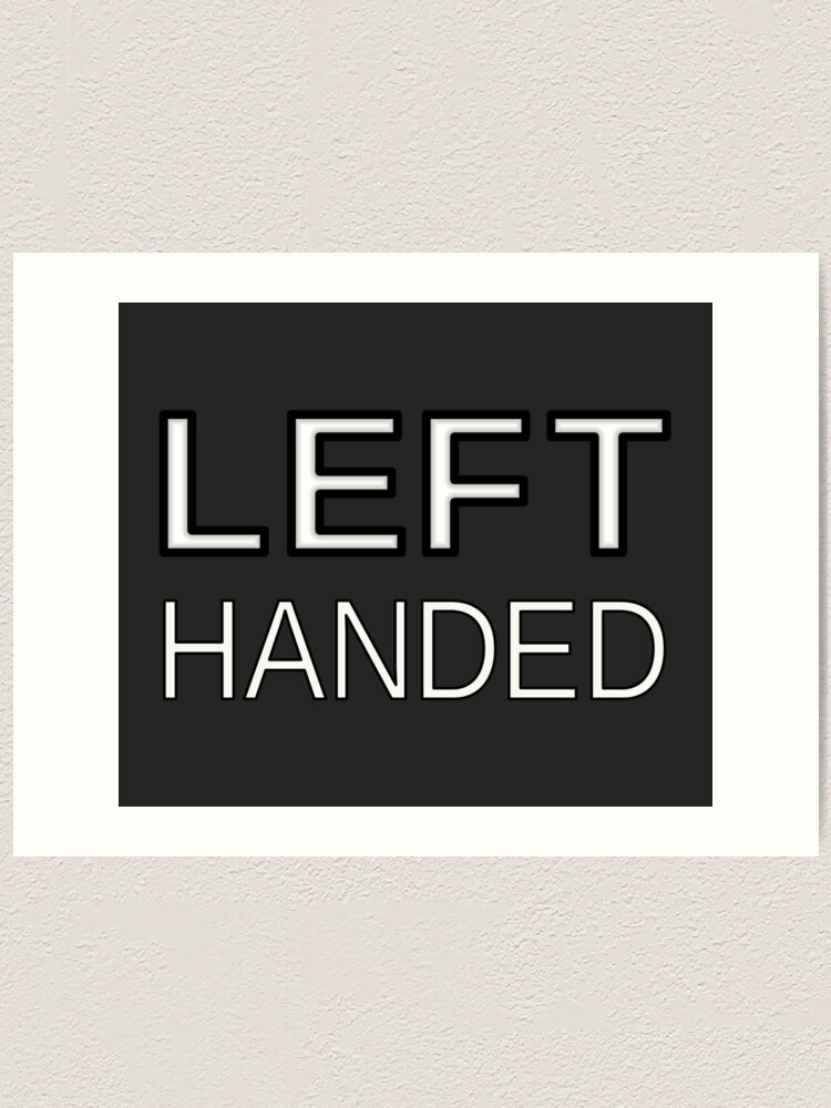 ""Left Handed" Graphic - White Font Black Outline" Art Print for Sale ...