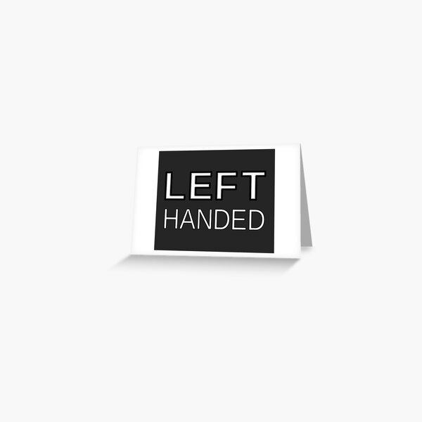 ""Left Handed" Graphic - White Font Black Outline" Greeting Card for ...