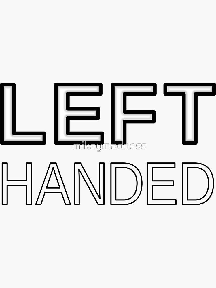 ""Left Handed" Graphic - White Font Black Outline" Sticker for Sale by ...