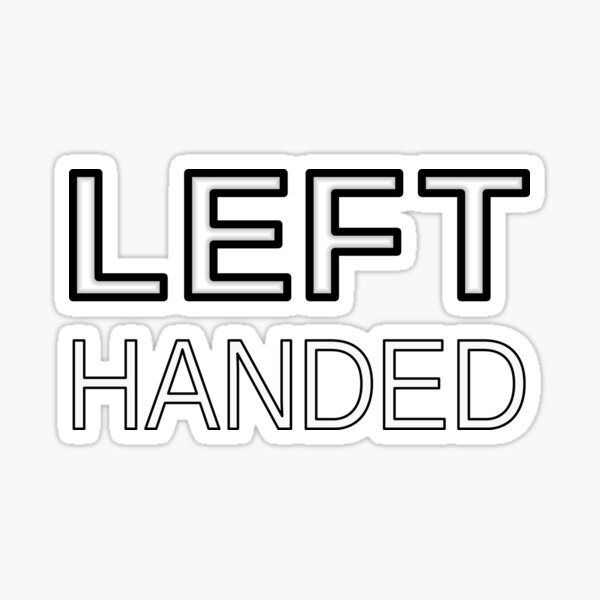 ""Left Handed" Graphic - White Font Black Outline" Sticker for Sale by ...