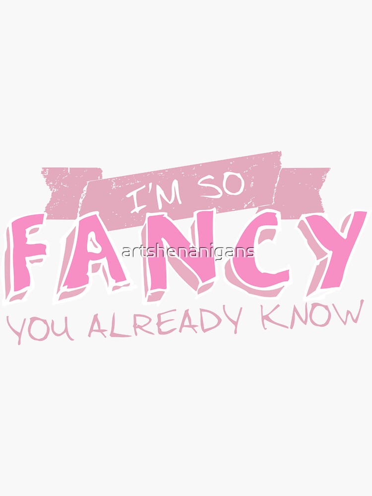 "I'M SO FANCY" Sticker for Sale by artshenanigans | Redbubble