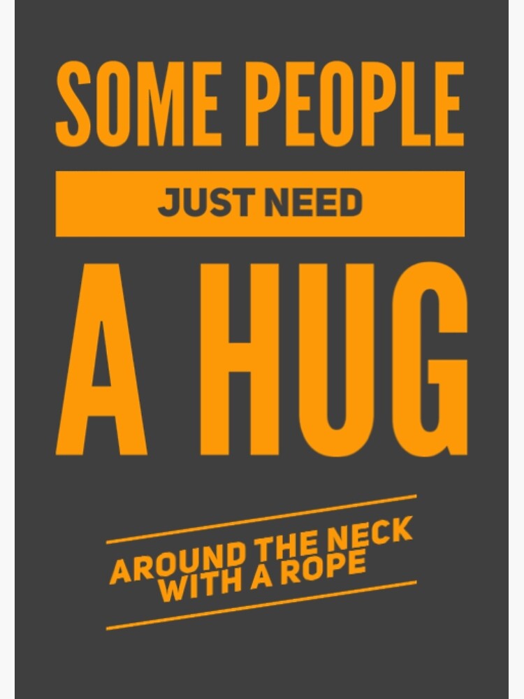 "Some people just need a hug around the neck with a rope " Poster for ...